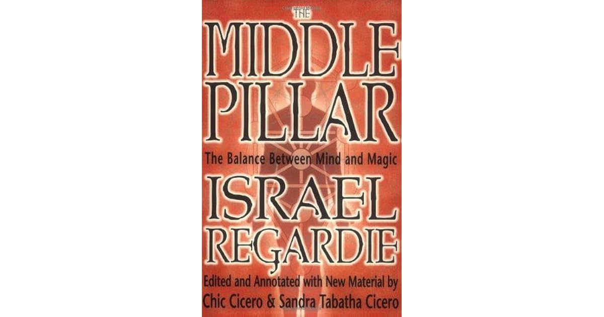 The Middle Pillar: The Balance Between Mind and Magic by Israel Regardie