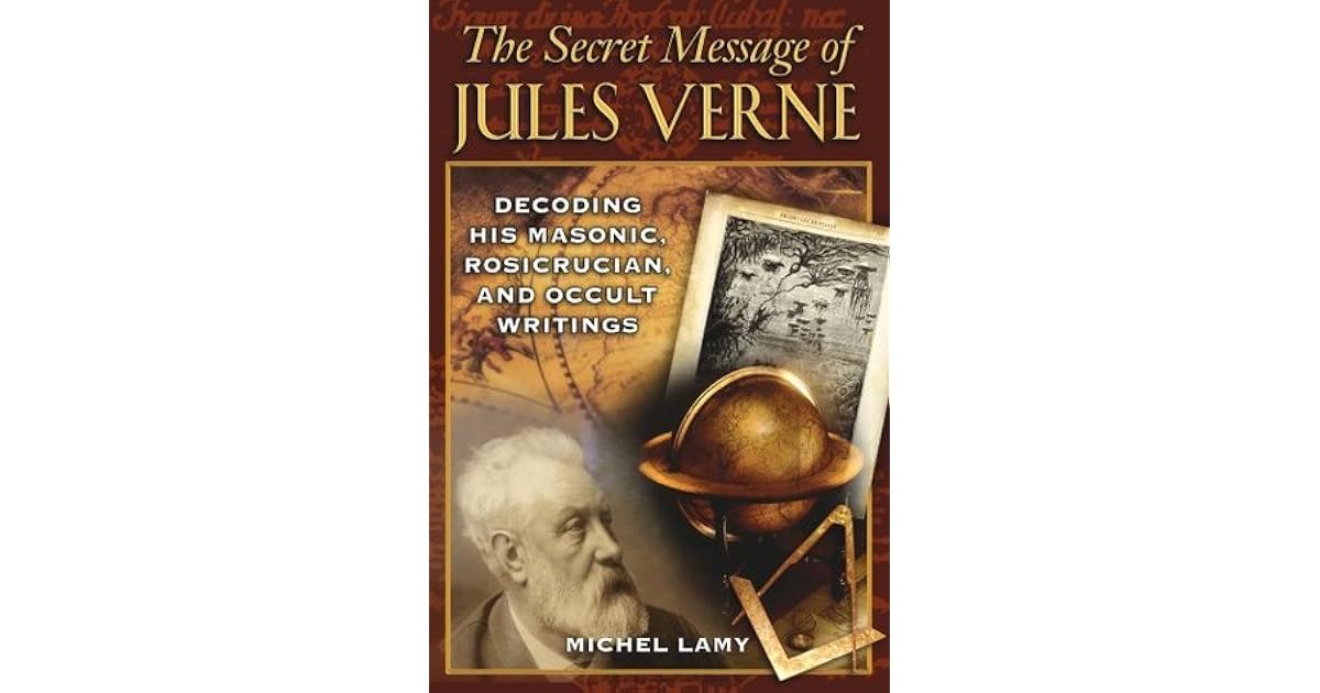 The Secret Message of Jules Verne: Decoding His Masonic, Rosicrucian ...