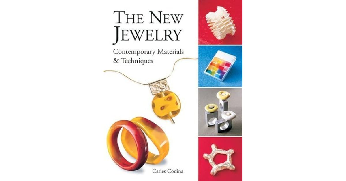 The New Jewelry: Contemporary Materials & Techniques by Carles Codina