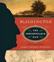 Washington: The Indispensable Man by James Thomas Flexner