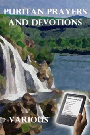Puritan Prayers & Devotions by Various Puritans