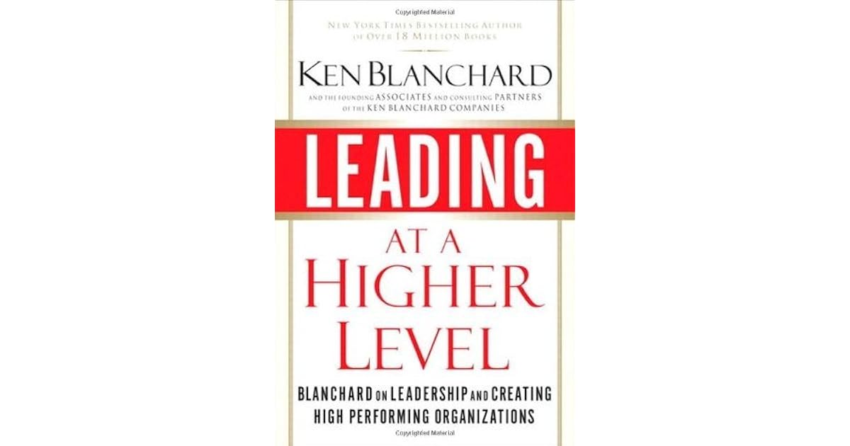 Leading at a Higher Level: Blanchard on Leadership and Creating High ...