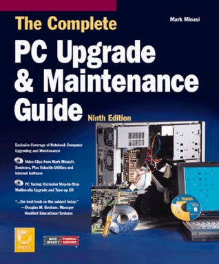 The Complete PC Upgrade and Maintenance Guide by Mark Minasi