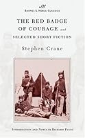 The Red Badge of Courage and Selected Short Fiction by Stephen Crane