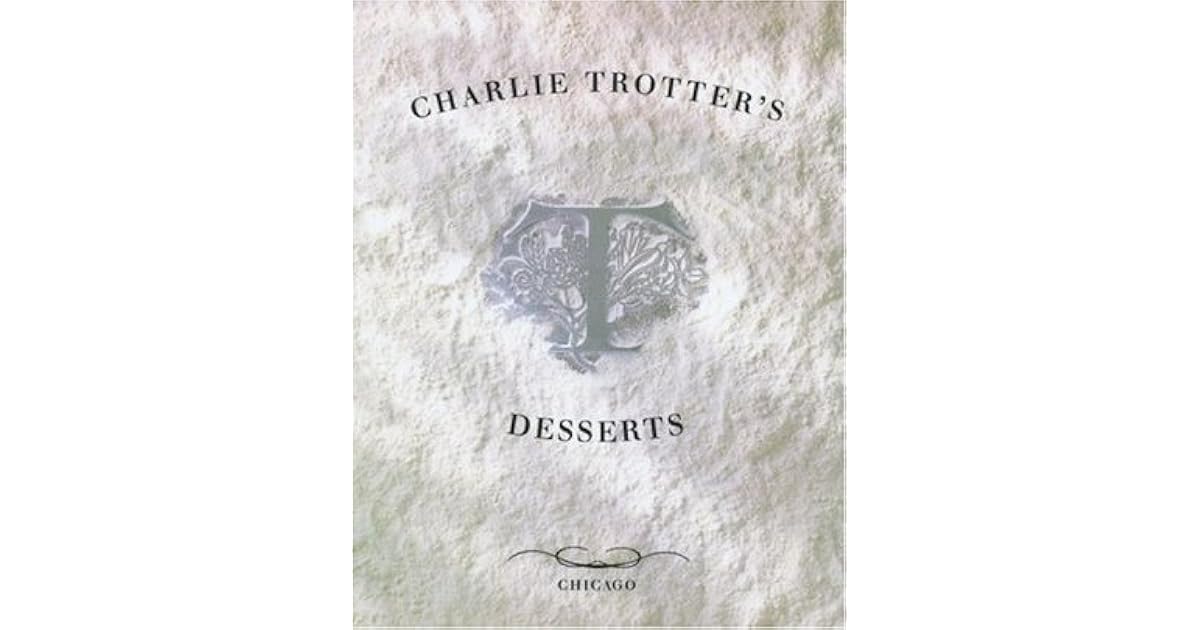 Charlie Trotter's Desserts by Charlie Trotter
