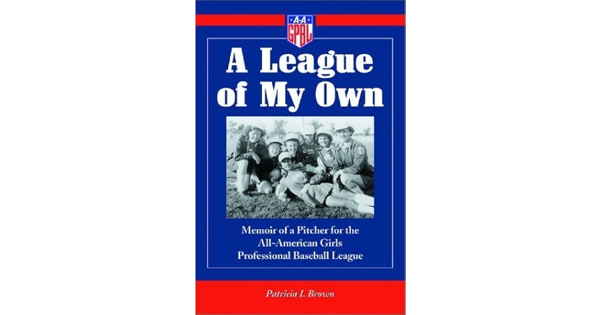 A League of My Own: Memoir of a Pitcher for the All-American Girls ...