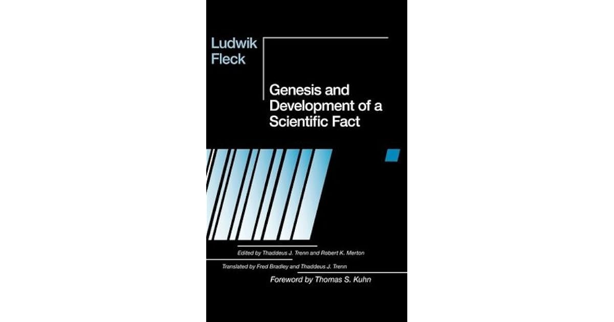 Genesis and Development of a Scientific Fact by Ludwik Fleck