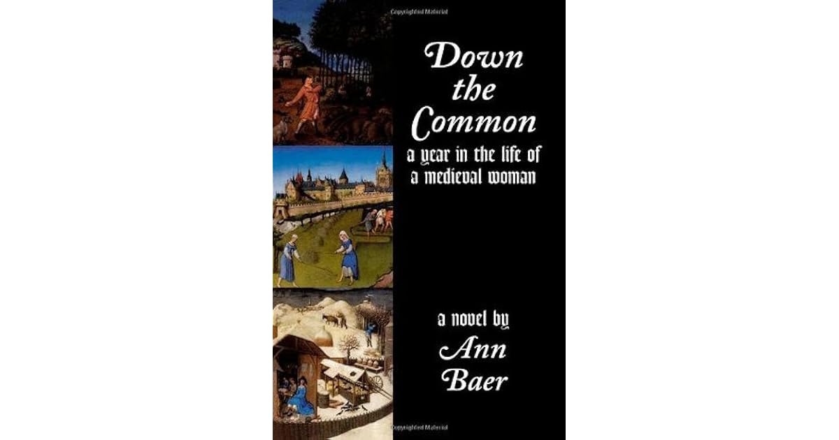 Down the Common: A Year in the Life of a Medieval Woman by Ann Baer