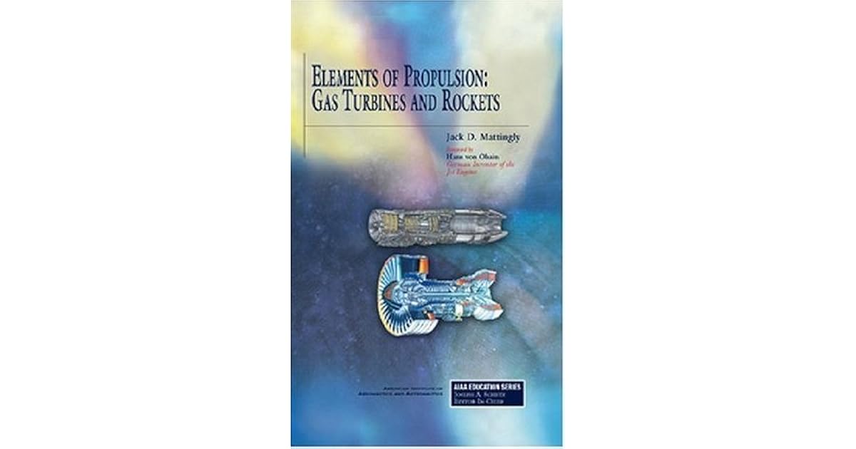 Elements of Propulsion: Gas Turbines and Rockets by Jack D. Mattingly