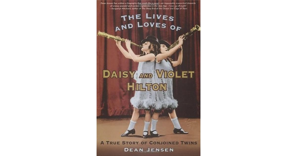 The Lives and Loves of Daisy and Violet Hilton: A True Story of ...