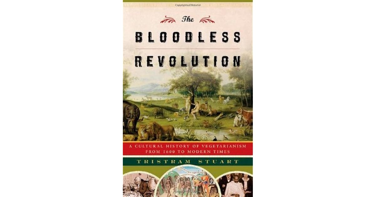 The Bloodless Revolution: A Cultural History of Vegetarianism from 1600 ...