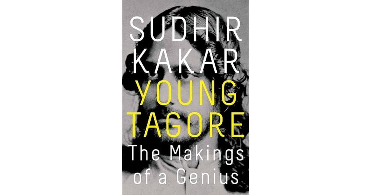 Young Tagore: The Makings of a Genius by Sudhir Kakar