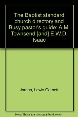The Baptist standard church directory and Busy pastor's guide: A.M ...
