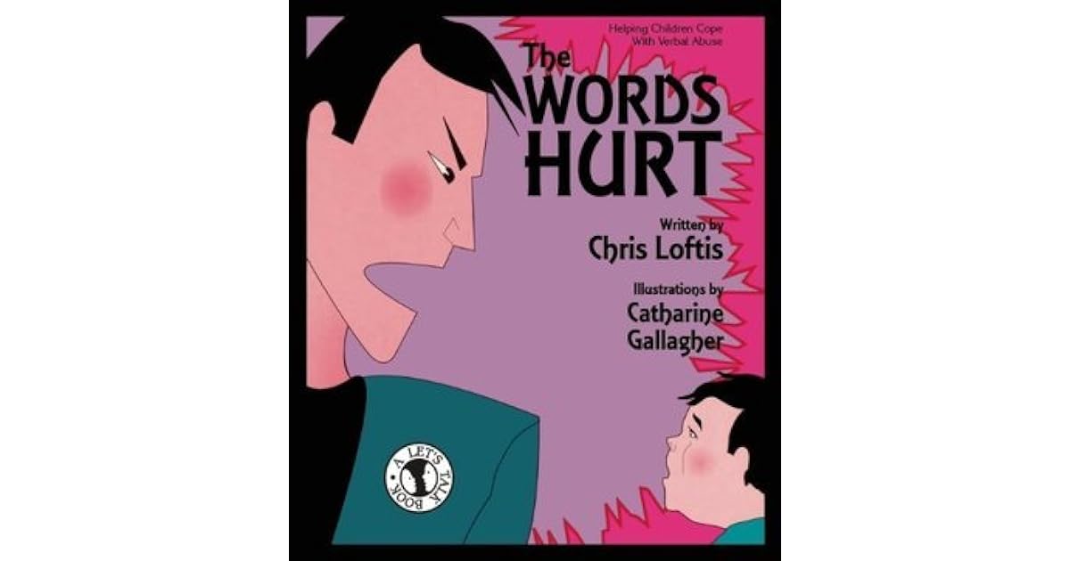 The Words Hurt: Helping Children Cope with Verbal Abuse by Chris Loftis