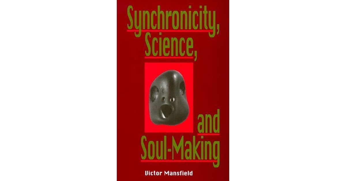 Synchronicity, Science, and Soulmaking: Understanding Jungian ...