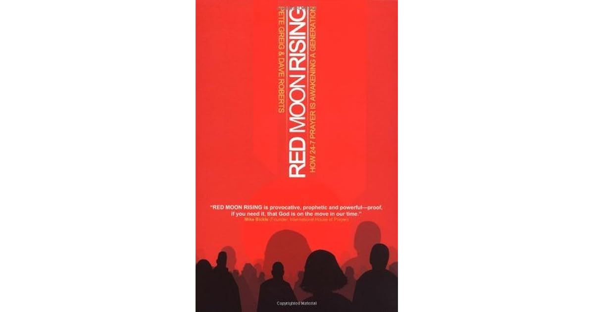 Red Moon Rising: How 24-7 Prayer Is Awakening a Generation by Pete ...
