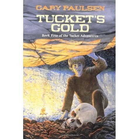 Tucket's Gold (The Tucket Adventures, #4) by Gary Paulsen — Reviews ...