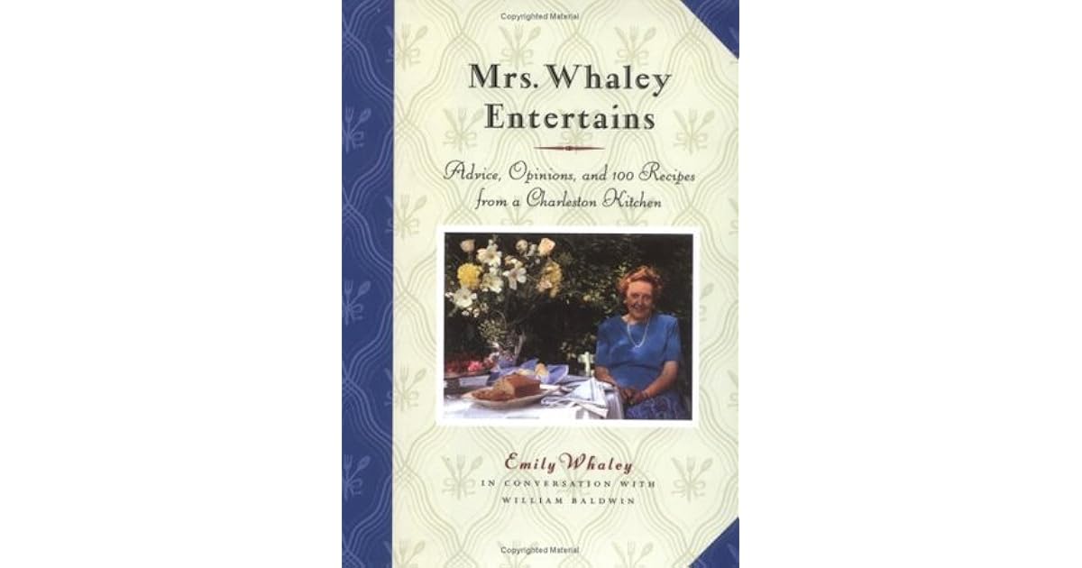 Mrs. Whaley Entertains: Advice, Opinions, and 100 Recipes from a ...