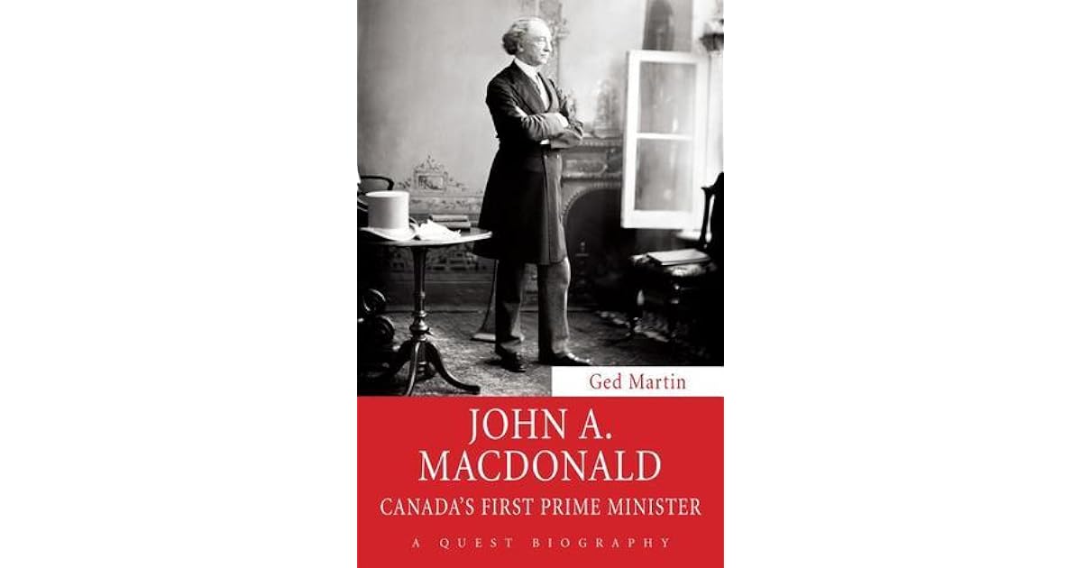 John A. Macdonald: Canada's First Prime Minister by Ged Martin