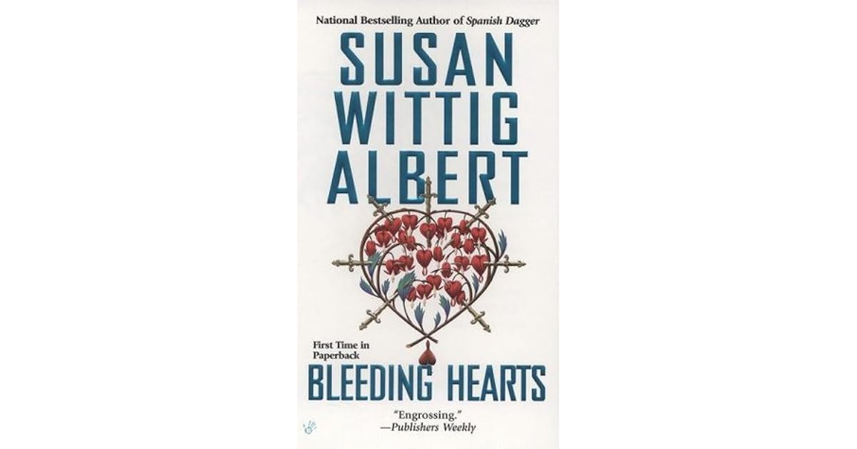 Bleeding Hearts (China Bayles, #14) by Susan Wittig Albert