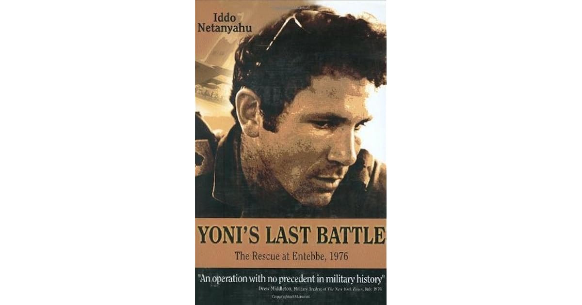 Yoni's Last Battle: The Rescue at Entebbe, 1976 by Iddo Netanyahu