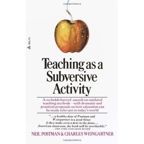 Teaching as a Subversive Activity by Neil Postman — Reviews, Discussion ...