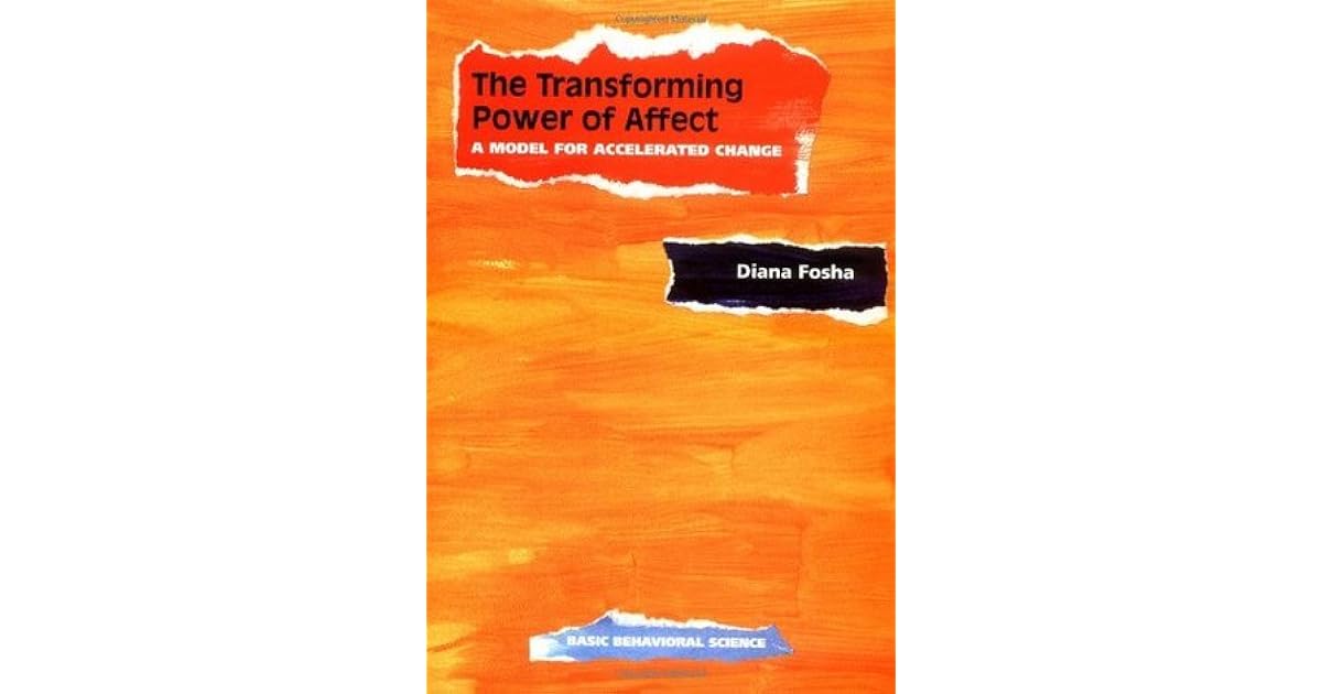 The Transforming Power Of Affect: A Model For Accelerated Change by ...