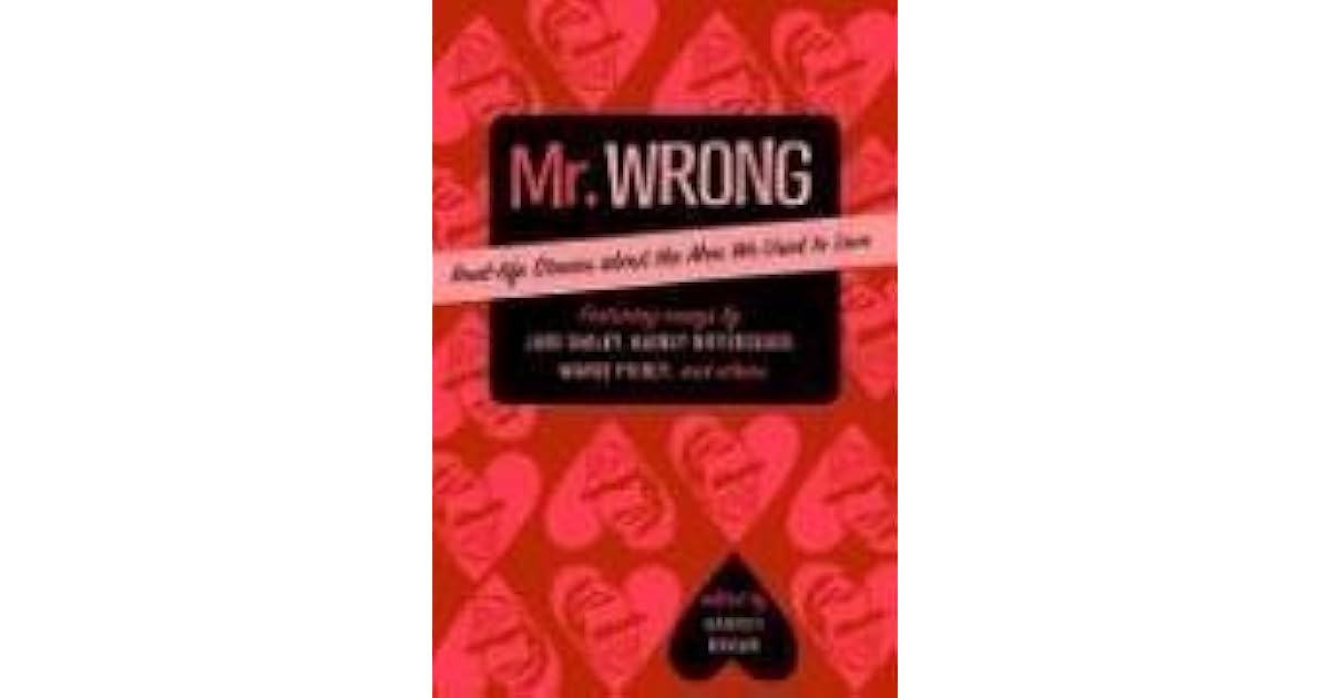 Mr. Wrong: Real-Life Stories about the Men We Used to Love by Harriet Brown