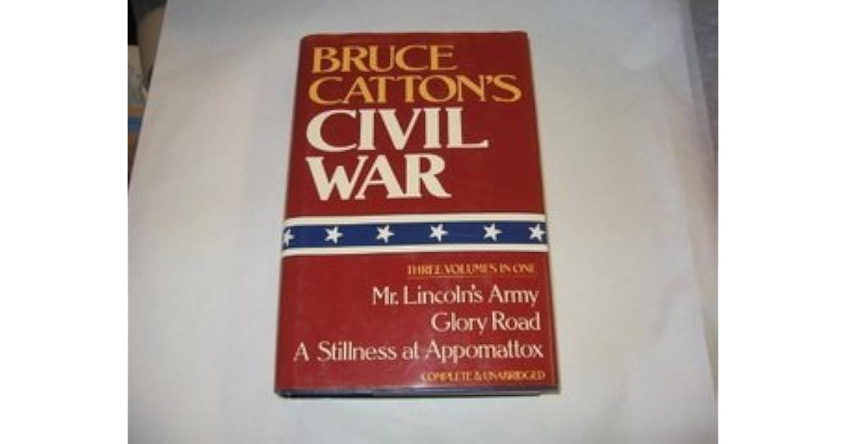 Bruce Catton's Civil War: 3 Volumes in 1: Mr Lincoln's Army, Glory Road ...