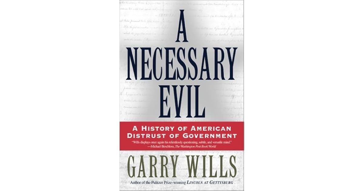 A Necessary Evil: A History of American Distrust of Government by Garry ...