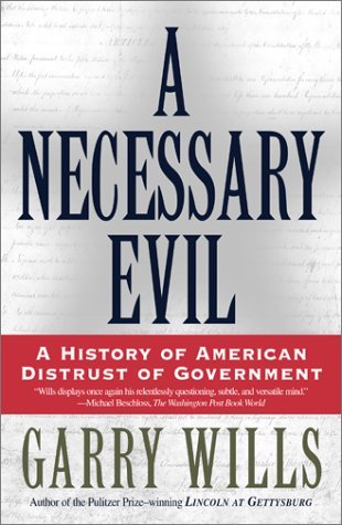 A Necessary Evil: A History of American Distrust of Government by Garry ...