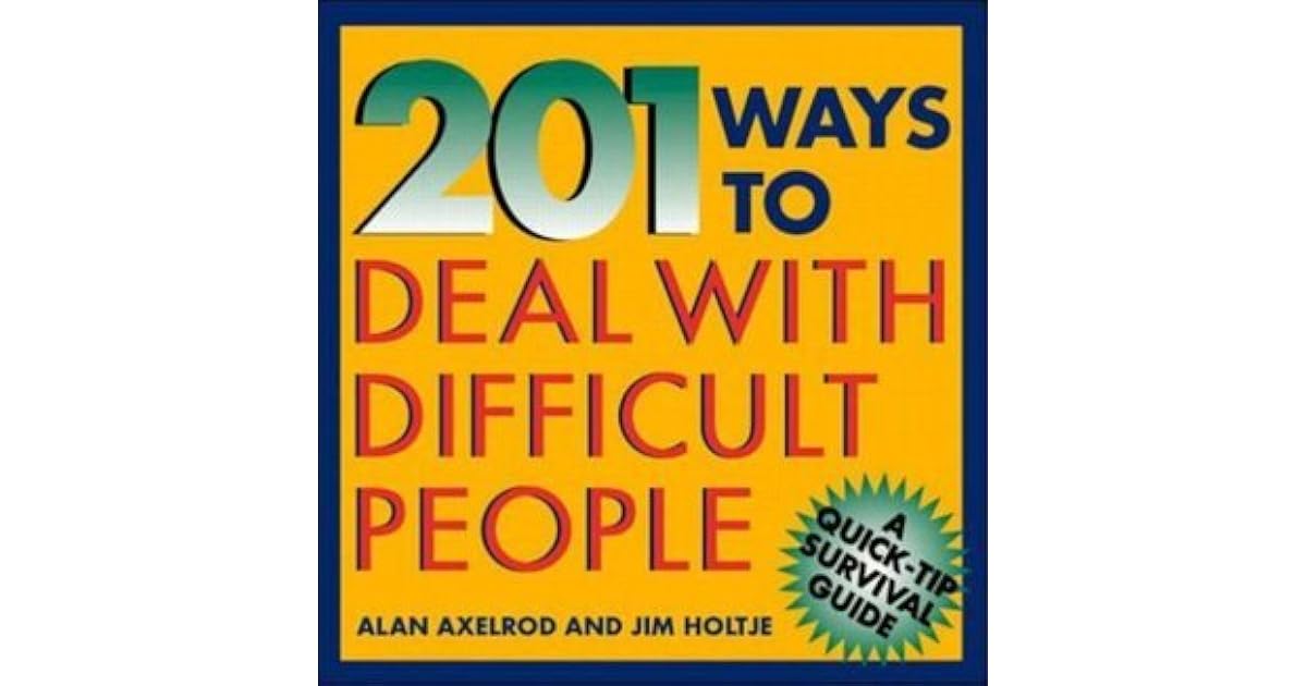 201 Ways to Deal with Difficult People by Alan Axelrod