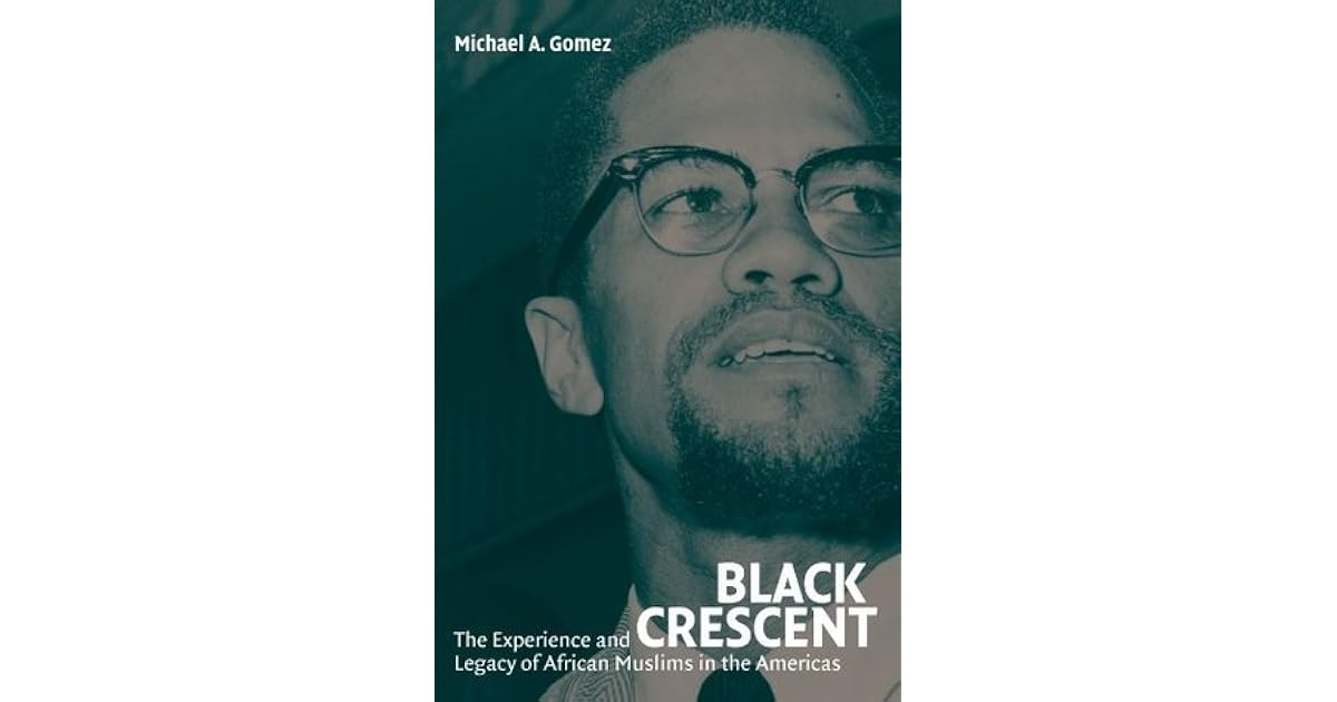 Black Crescent: The Experience and Legacy of African Muslims in the ...