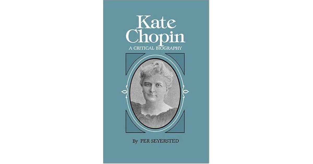 Kate Chopin: A Critical Biography by Per Seyersted