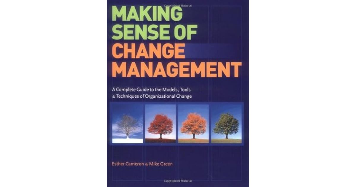 Making Sense of Change Management: A Complete Guide to the Models ...