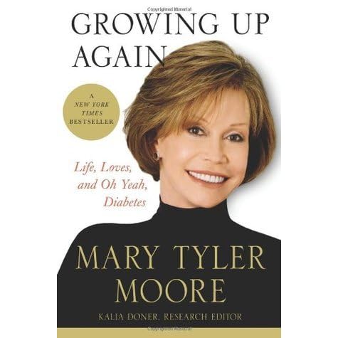 Growing Up Again: Life, Love and Oh Yeah, Diabetes by Mary Tyler Moore ...