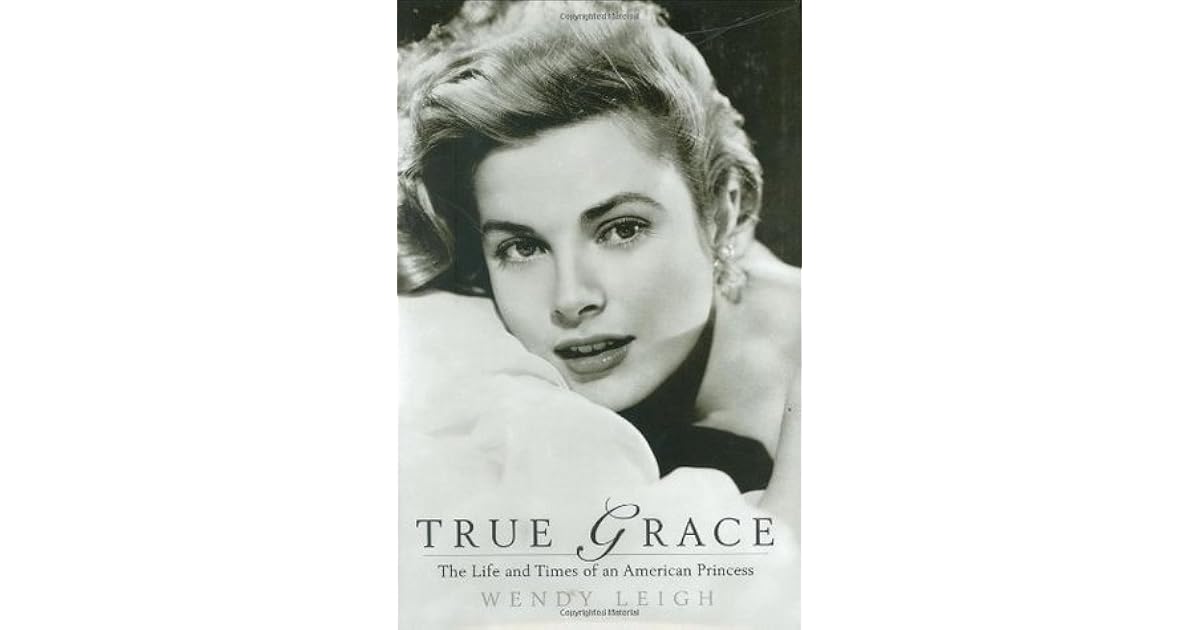 True Grace: The Life and Death of an American Princess by Wendy Leigh