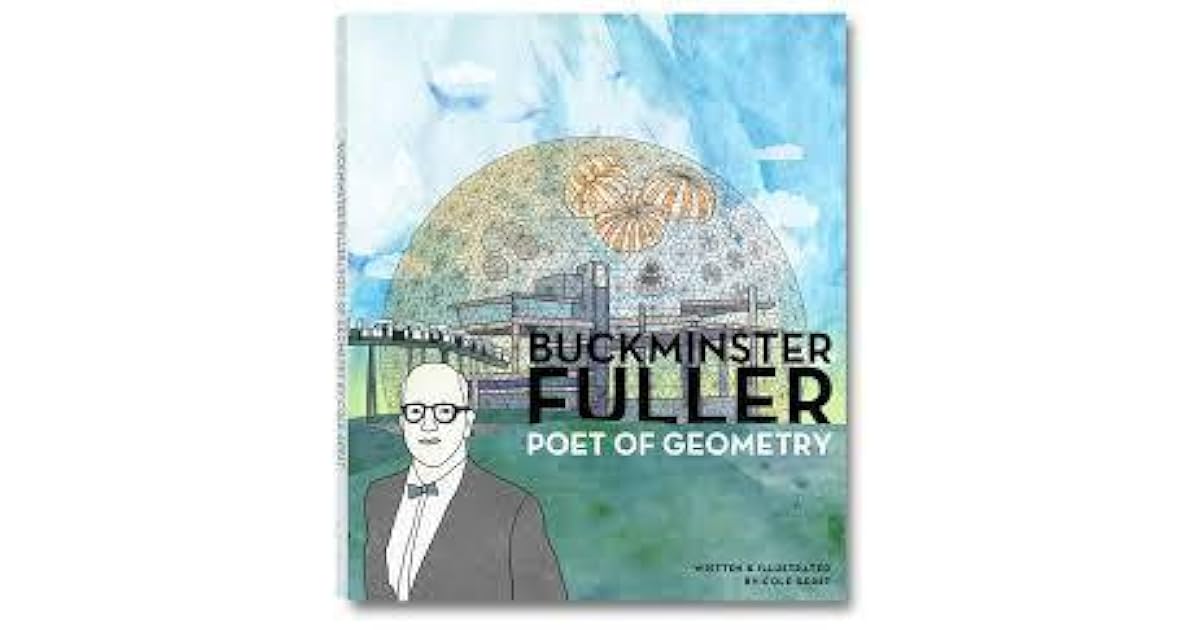 Buckminster Fuller Poet of Geometry by Cole Gerst