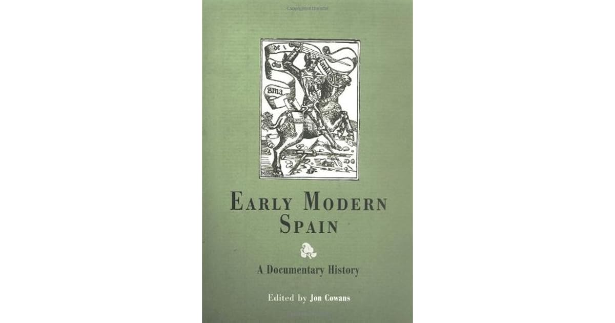Early Modern Spain: A Documentary History by Jon Cowans