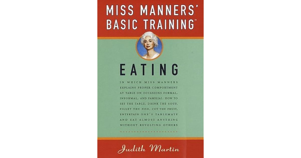 Miss Manners' Basic Training: Eating by Judith Martin