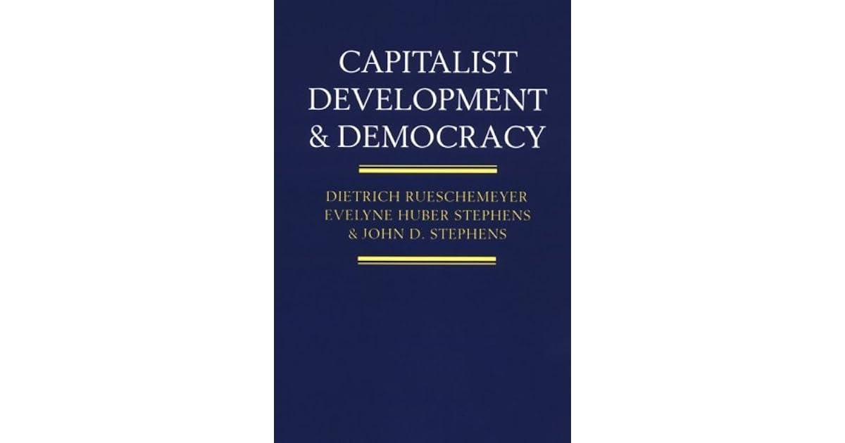 Capitalist Development and Democracy by Dietrich Rueschemeyer