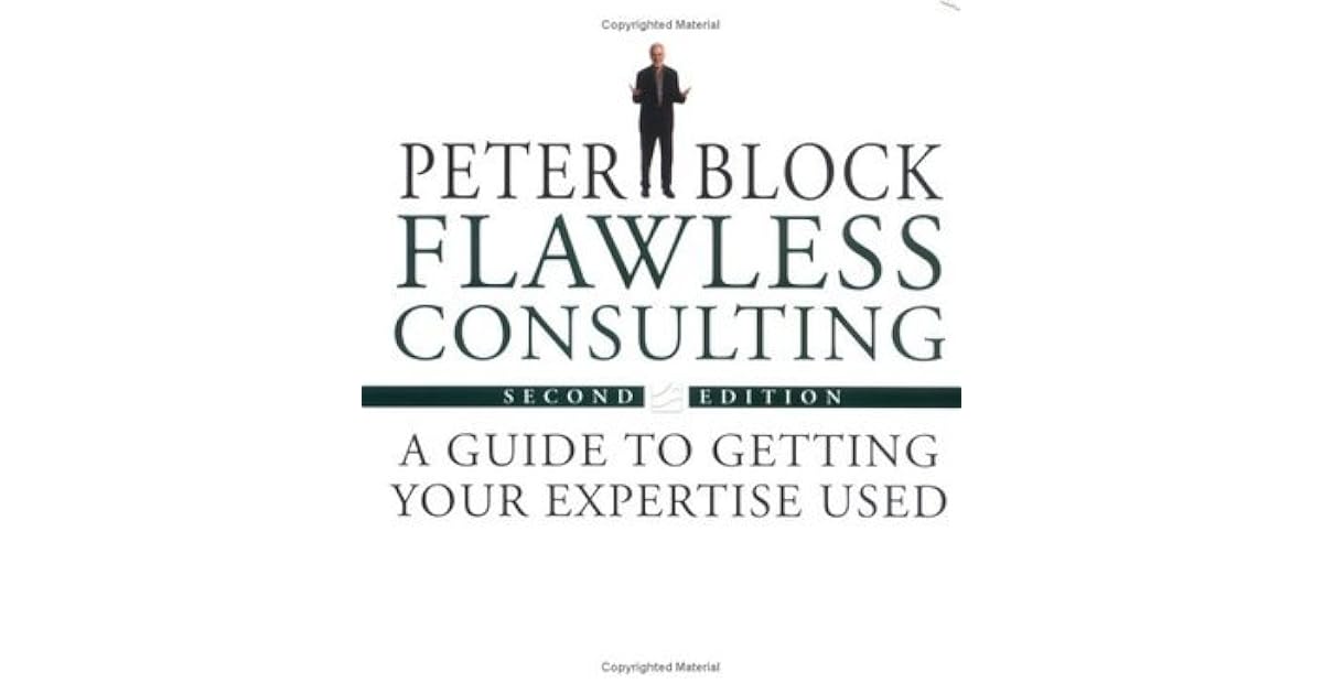 Flawless Consulting: A Guide to Getting Your Expertise Used & The ...