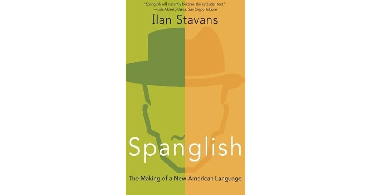 Spanglish: The Making of a New American Language by Ilan Stavans