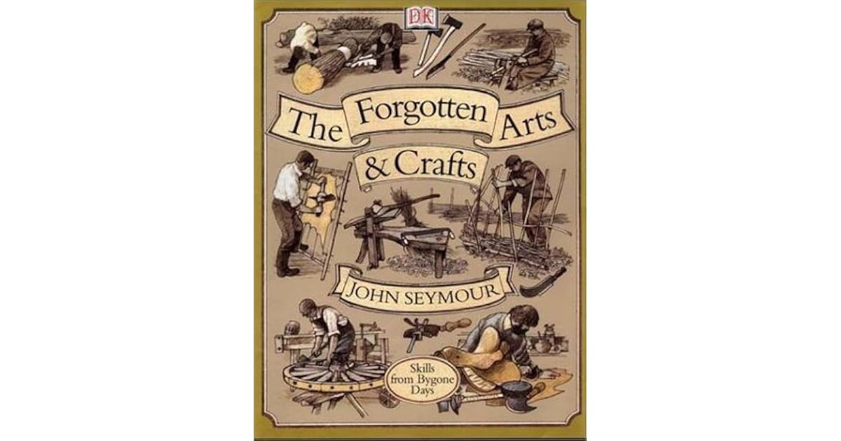 The Forgotten Arts and Crafts by John Seymour