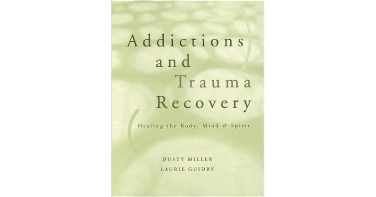 Addictions and Trauma Recovery by Dusty J. Miller