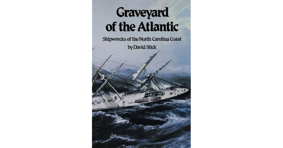 Graveyard of the Atlantic: Shipwrecks of the North Carolina Coast by ...
