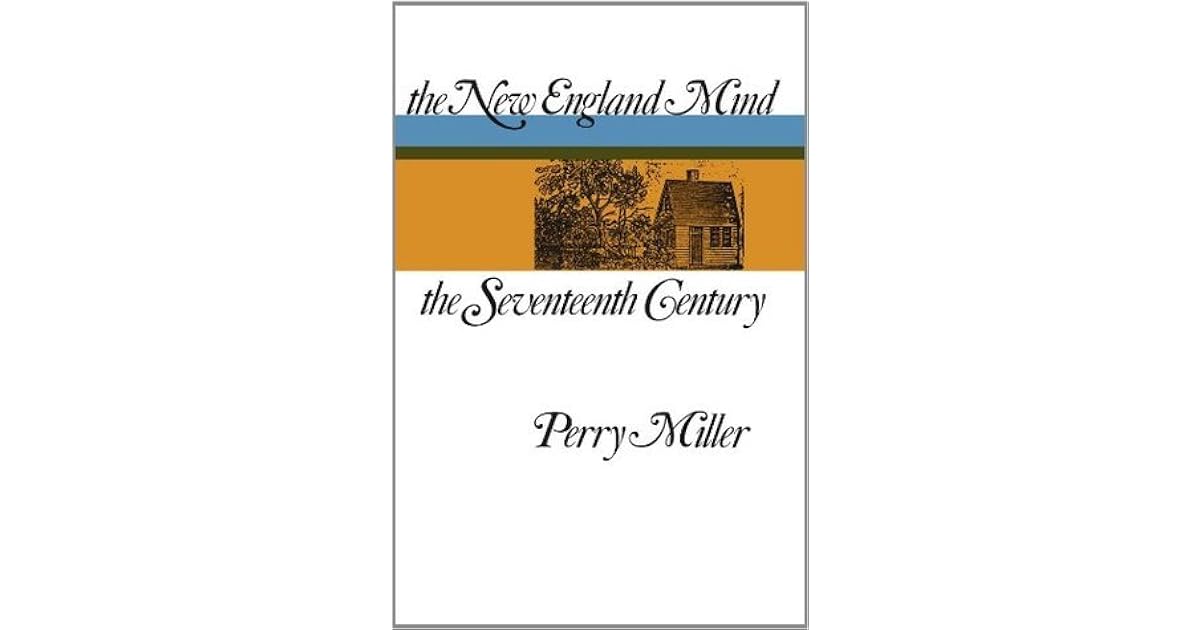 The New England Mind: The Seventeenth Century by Perry Miller