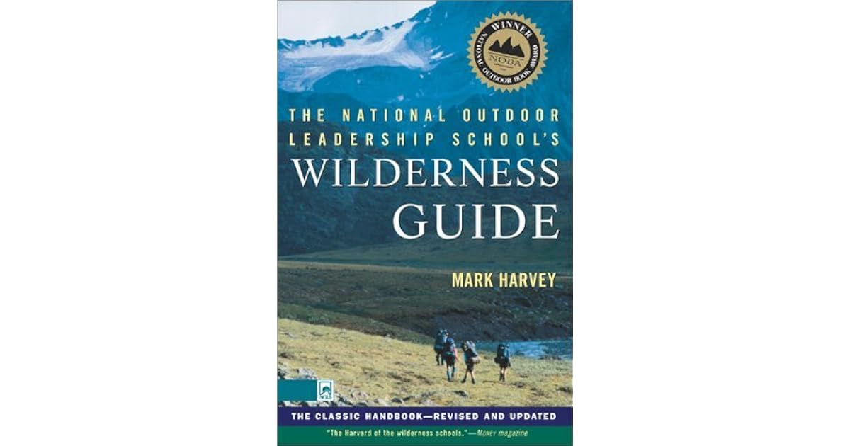 The National Outdoor Leadership School's Wilderness Guide: The Classic ...