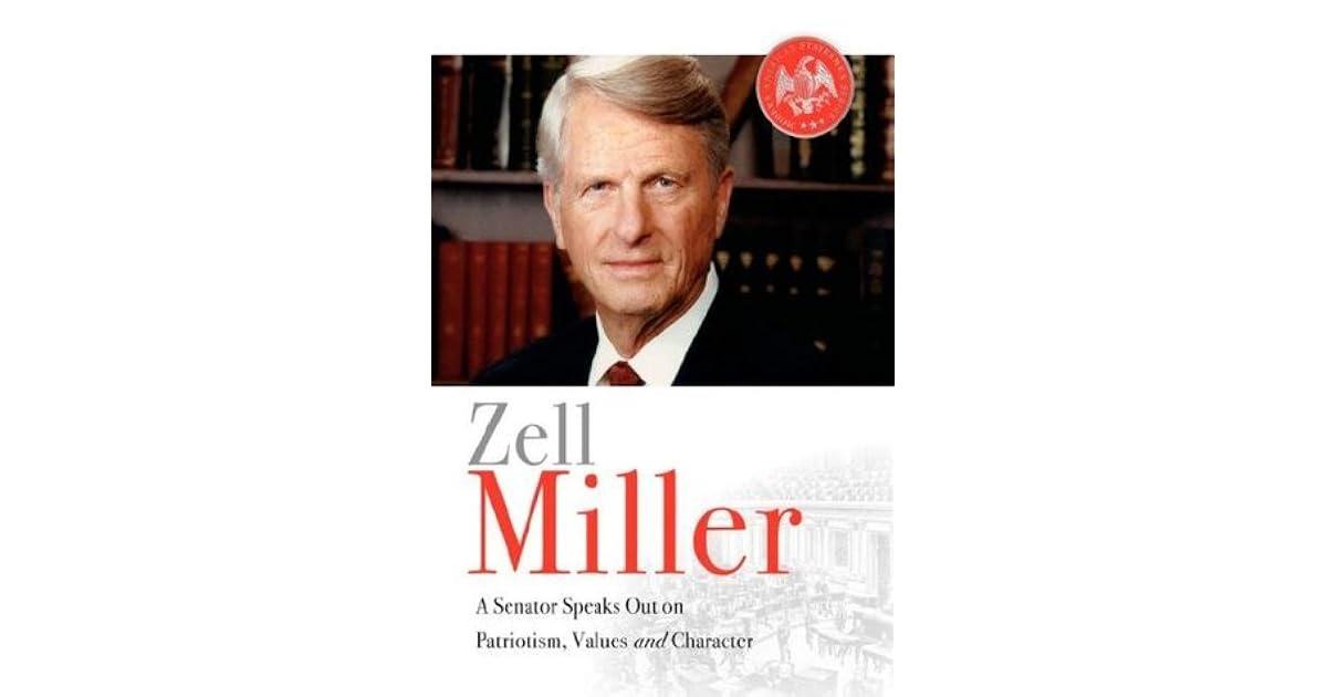 Zell Miller: A Senator Speaks Out on Patriotism, Values, and Character ...