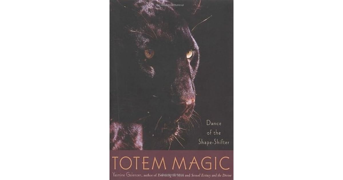 Totem Magic: Dance of the Shape-Shifter by Yasmine Galenorn